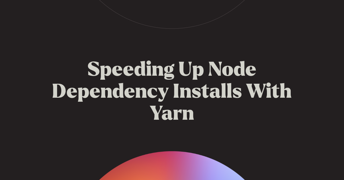 Speeding Up Node Dependency Installs With Yarn Chromatic 5731